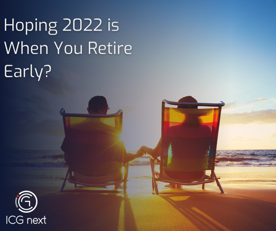 Hoping that 2022 is When You Retire Early? - ICG Next
