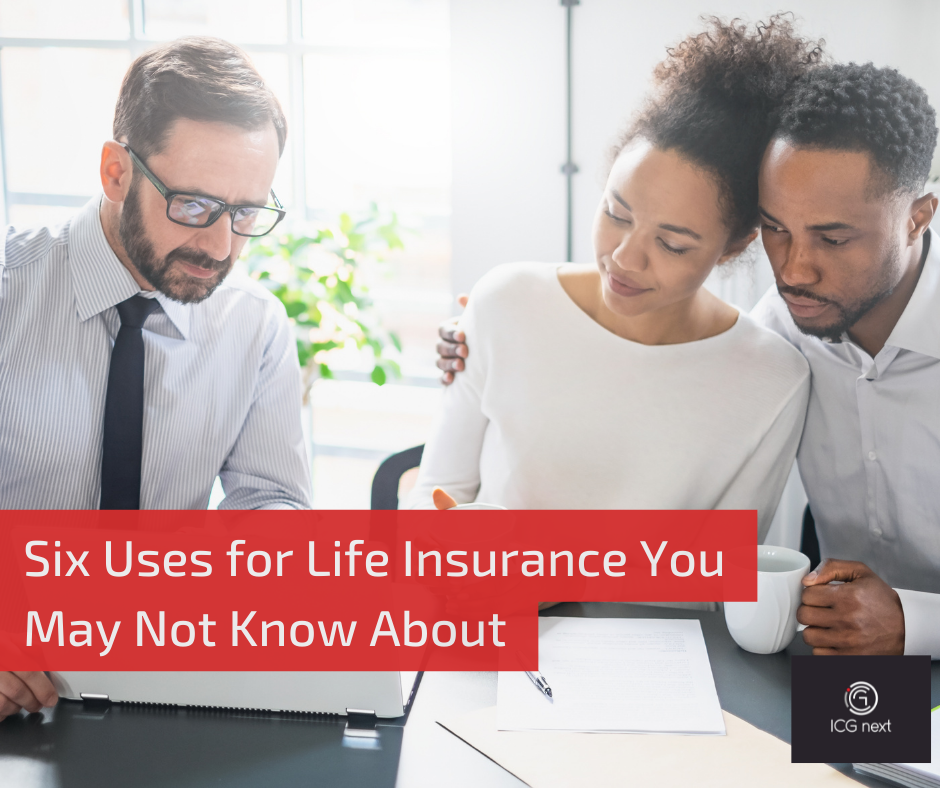 Six Uses for Life Insurance You May Not Know About - ICG Next