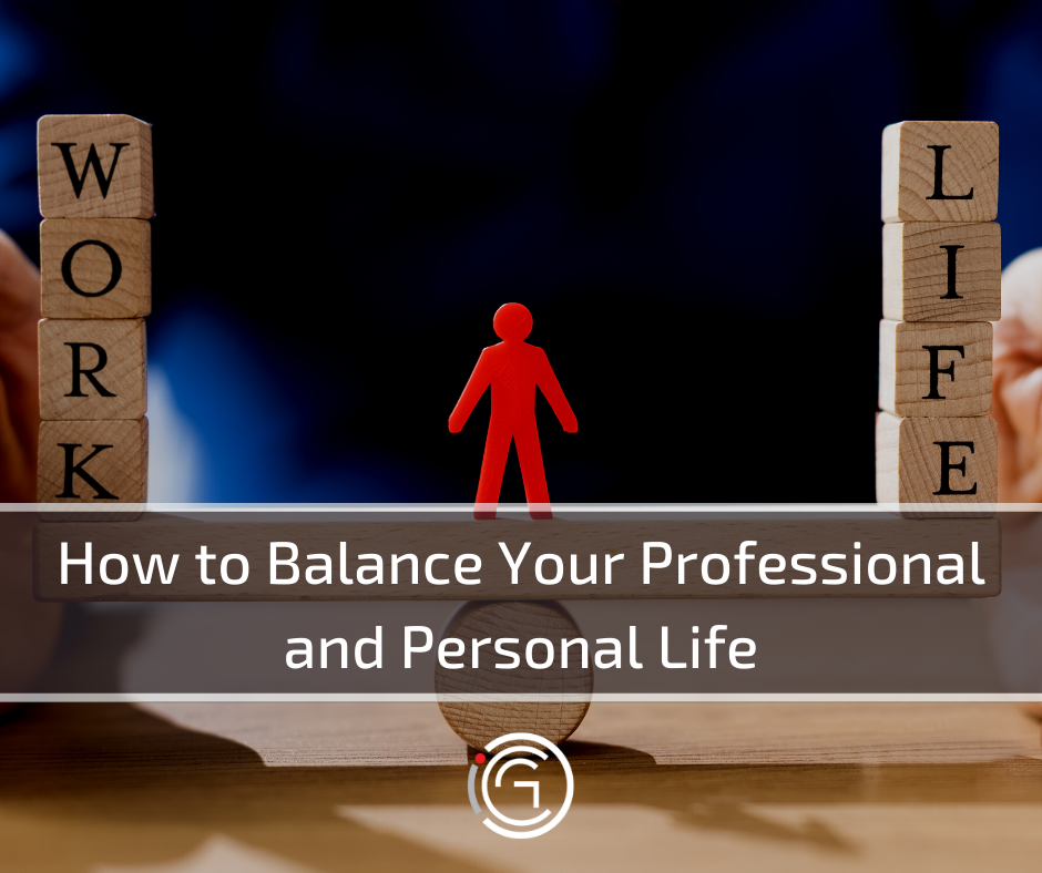 How to Balance Your Professional and Personal Life - ICG Next