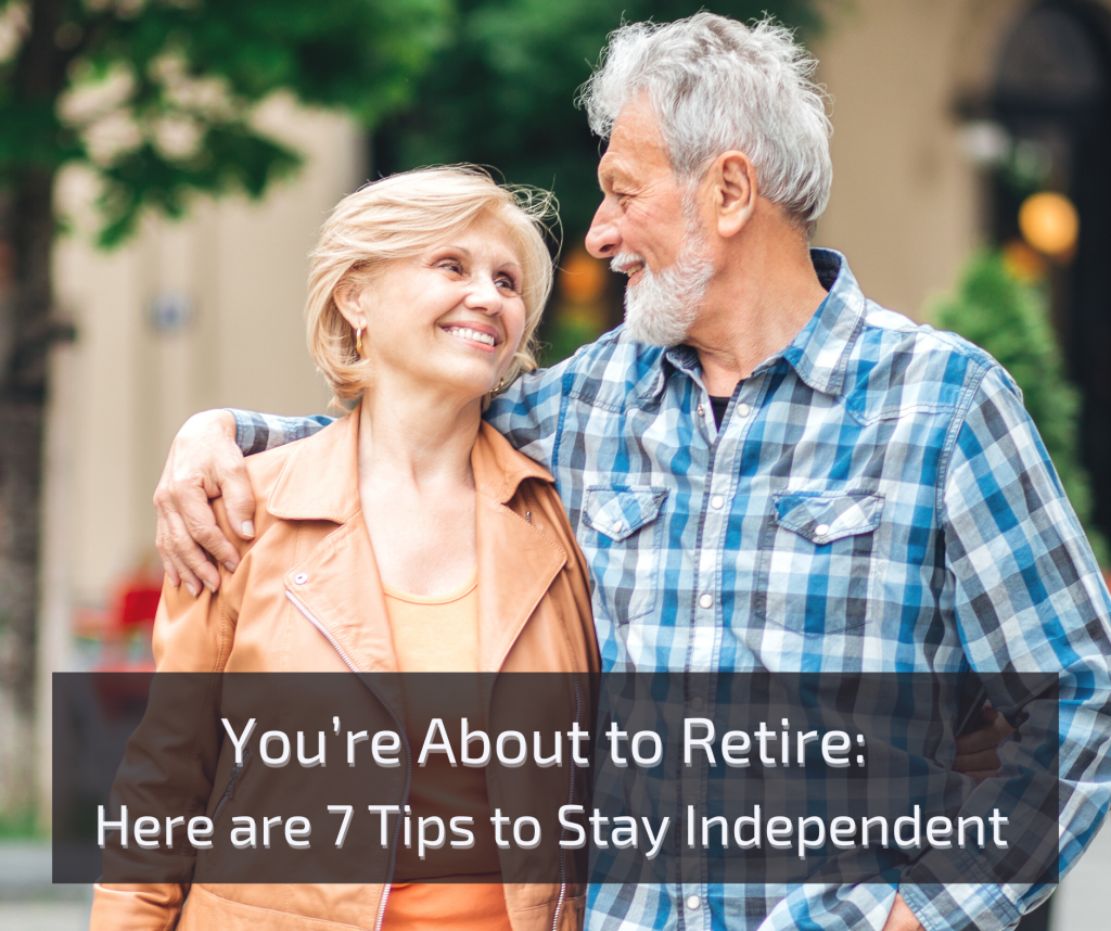 You’re About to Retire: Here are 7 Tips to Stay Independent - ICG Next